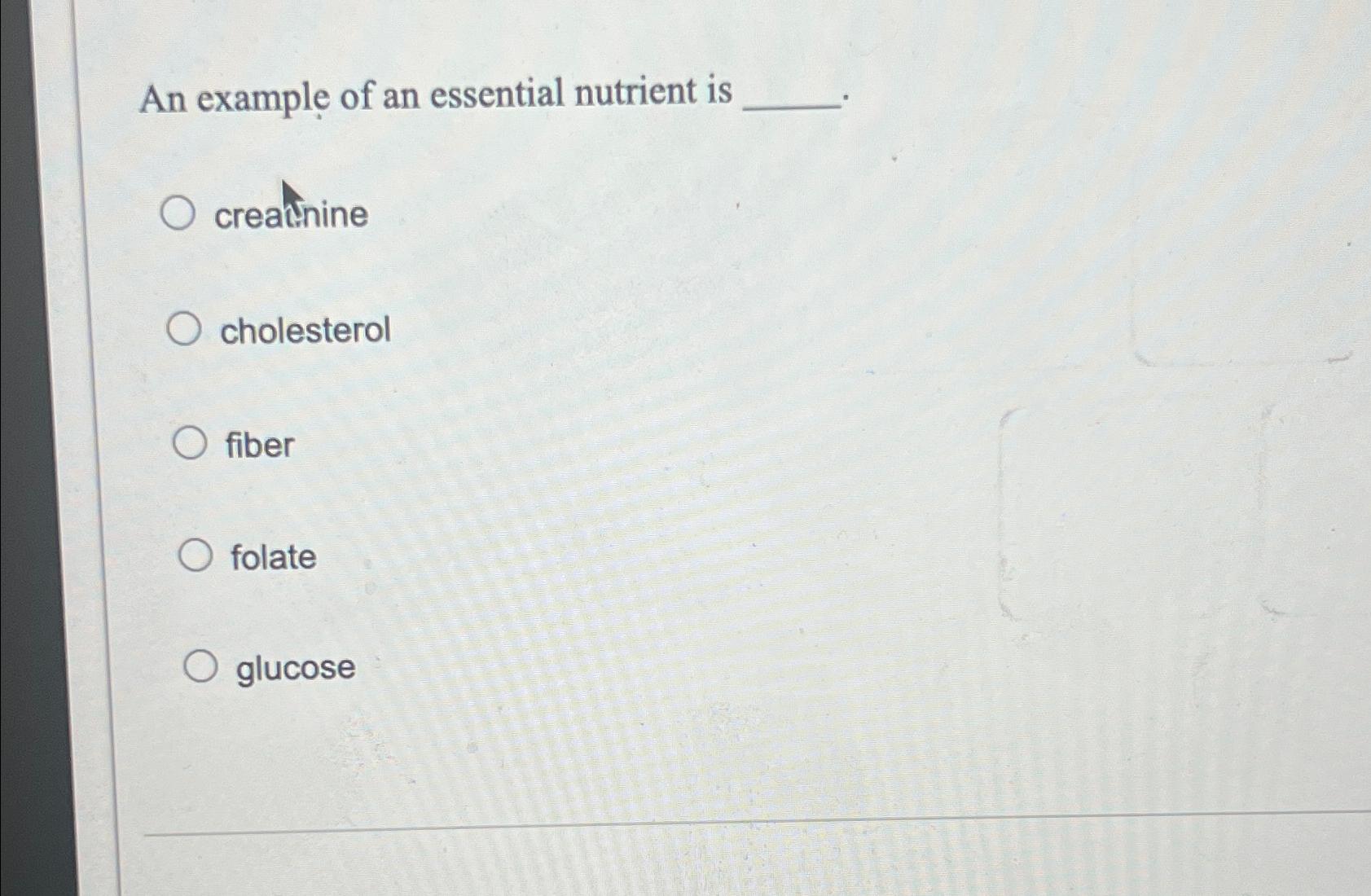 Solved An example of an essential nutrient | Chegg.com
