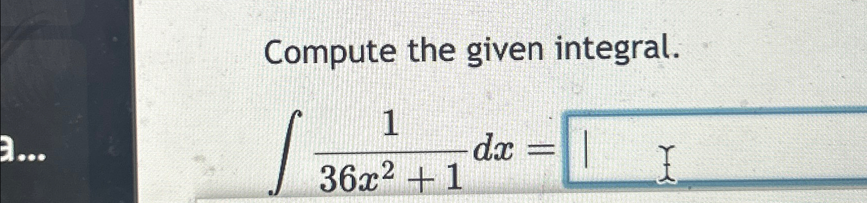 Solved Compute the given integral.∫﻿﻿136x2+1dx= | Chegg.com
