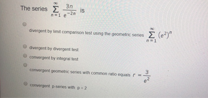 Solved The series Σ n = l e en divergent by limit comparison | Chegg.com