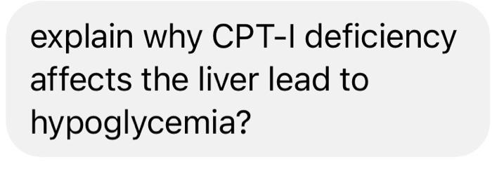 Solved explain why CPT-I deficiency affects the liver lead | Chegg.com