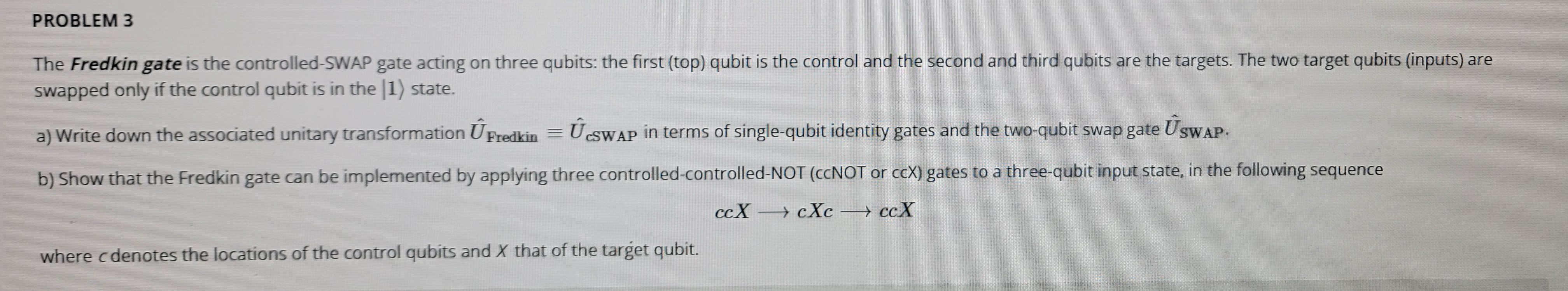 Solved PROBLEM 3The Fredkin gate is the controlled-SWAP gate | Chegg.com