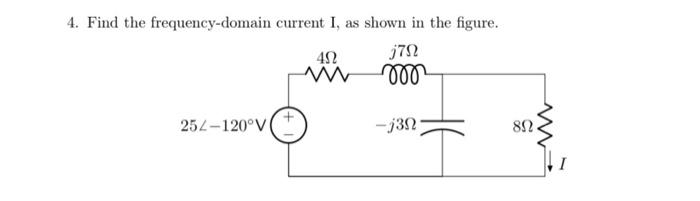 Solved 4. Find the frequency-domain current I, as shown in | Chegg.com