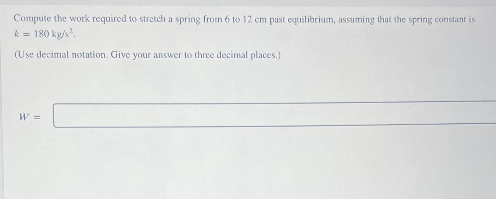 Solved Compute the work required to stretch a spring from 6 | Chegg.com