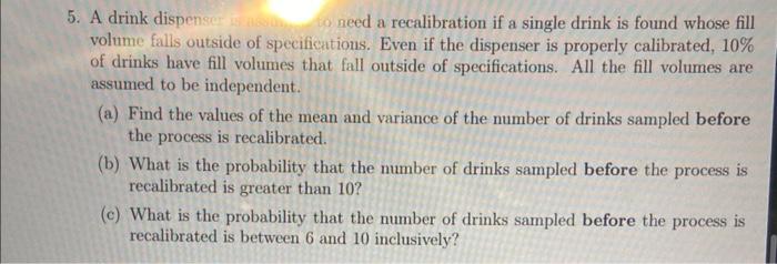 Solved 5. A drink dispenser need a recalibration if a | Chegg.com