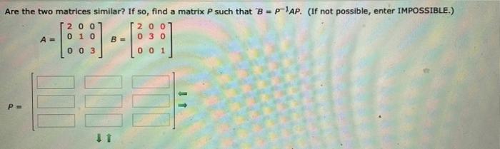 Solved Are the two matrices similar? If so, find a matrix P | Chegg.com