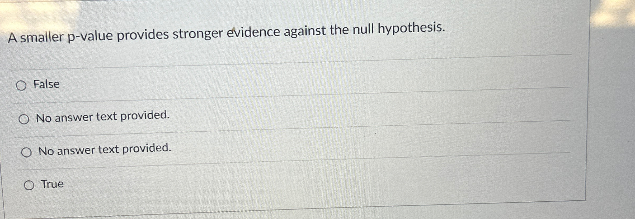 Solved A smaller p-value provides stronger evidence against | Chegg.com