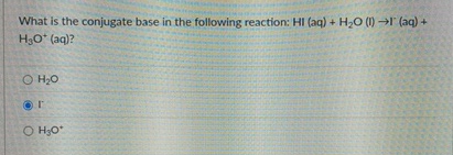 Solved What is the conjugate base in the following reaction: | Chegg.com