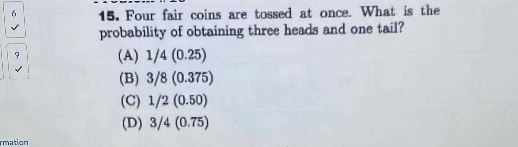 Solved Four fair coins are tossed at once. What is the | Chegg.com