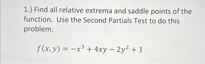 Solved 1.) Find all relative extrema and saddle points of | Chegg.com
