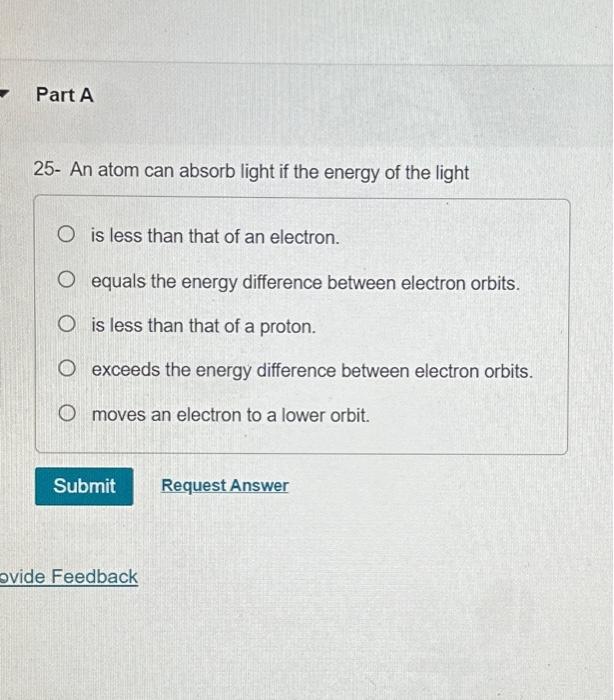 Solved 25- An atom can absorb light if the energy of the | Chegg.com