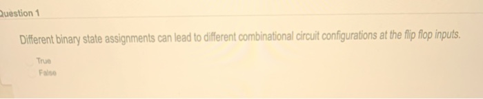 Solved Question 1 Different binary state assignments can | Chegg.com