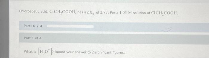 Solved Chloroacetic acid, ClCH2COOH, has a pKa of 2.87 . For | Chegg.com