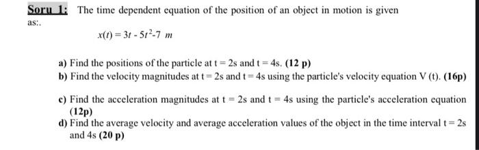 Solved Soru1:The time dependent equation of the position of | Chegg.com