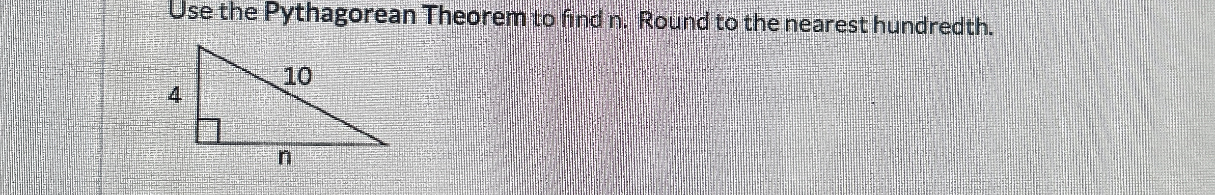 Solved Use the Pythagorean Theorem to find n. ﻿Round to the | Chegg.com