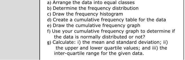 Solved a) Arrange the data into equal classes b) Determine | Chegg.com
