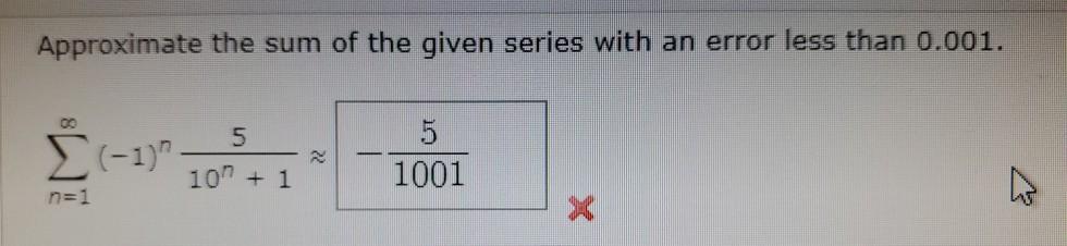 Solved Approximate the sum of the given series with an error | Chegg.com
