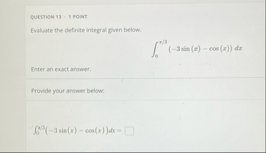Solved QUESTION 13 ﻿~ 1 ﻿POINTEvaluate the definite integral | Chegg.com