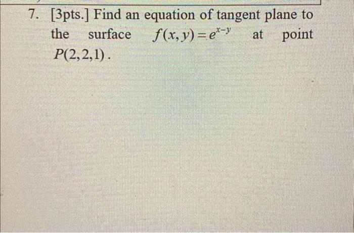 Solved 7. [3pts.] Find an equation of tangent plane to the | Chegg.com