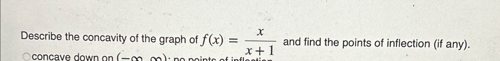 Solved Describe the concavity of the graph of f(x)=xx+1 ﻿and | Chegg.com
