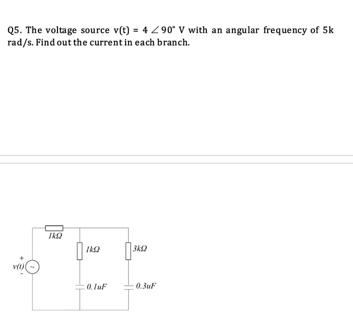 Solved Q5. The voltage source v(t) = 4 Z 90° V with an | Chegg.com