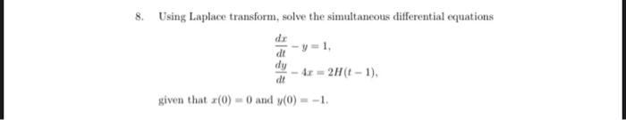 Solved 8. Using Laplace transform, solve the simultaneous | Chegg.com