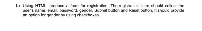 Solved b) Using HTML, produce a form for registration. The | Chegg.com