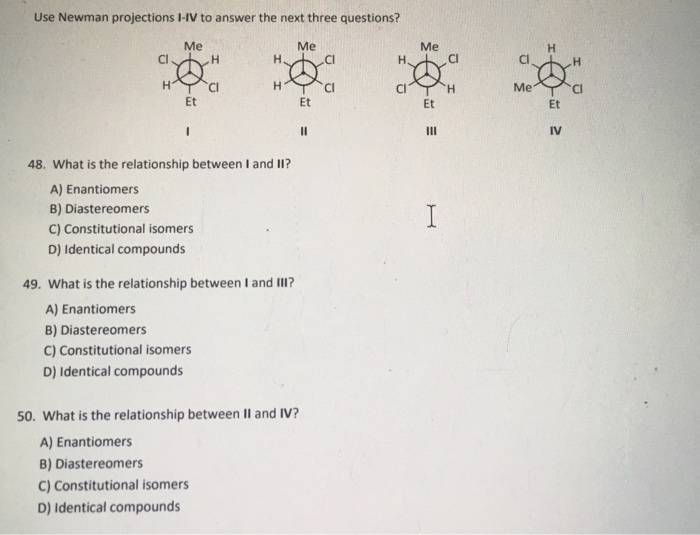 Solved Use Newman projections I-IV to answer the next three | Chegg.com Solved Use Newman projections I-IV to answer the next three | Chegg.com