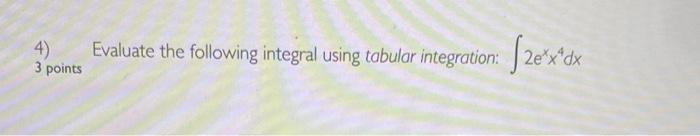 4) Evaluate the following integral using tabular | Chegg.com