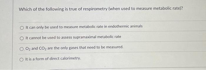 Solved Which of the following is true of respirometry (when | Chegg.com