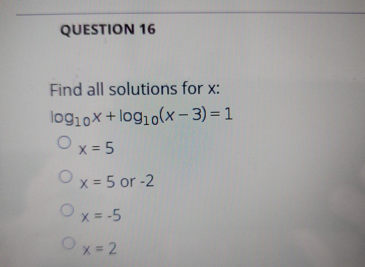 Solved QUESTION 16 Find all solutions for x: log10x + log | Chegg.com
