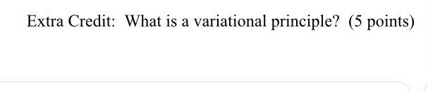 Solved Extra Credit: What is a variational principle? (5 | Chegg.com