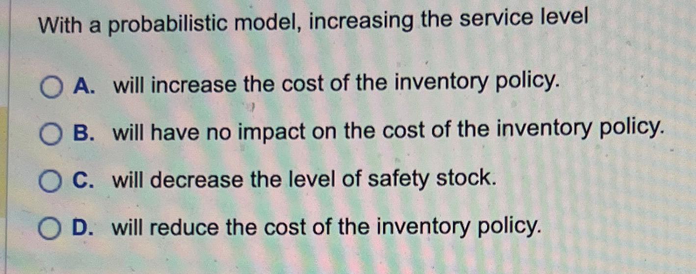 Solved With a probabilistic model, increasing the service | Chegg.com