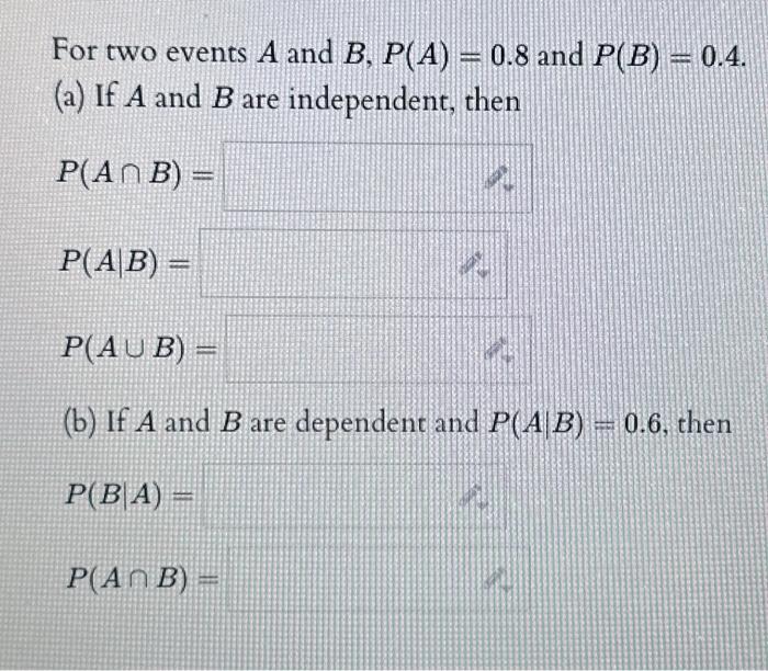 Solved For two events A and B,P(A)=0.8 and P(B)=0.4. (a) If | Chegg.com