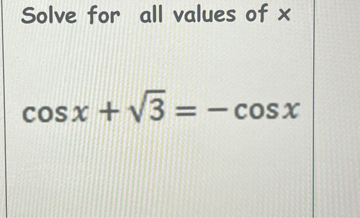 Solved Solve for all values of x cosx+3=−cosx | Chegg.com