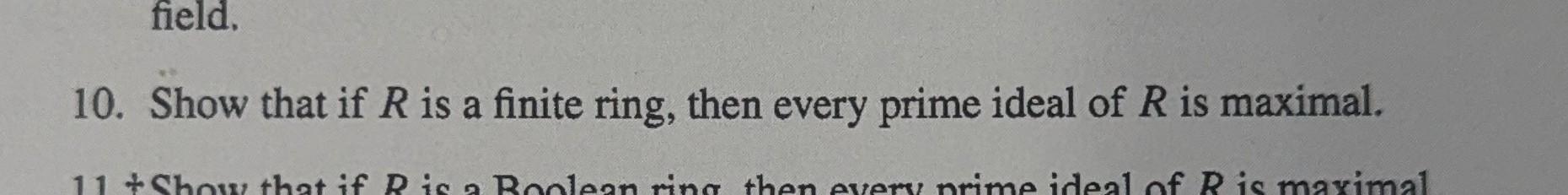 Solved 10. Show that if R is a finite ring, then every prime | Chegg.com