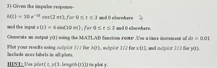 Solved 3) Given the impulse response- h(t) = 10 e -2t cos(2 | Chegg.com