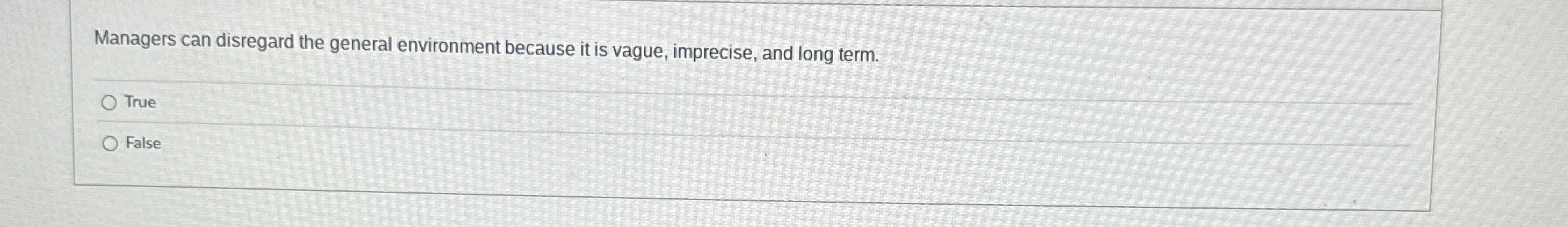 Solved Managers can disregard the general environment | Chegg.com