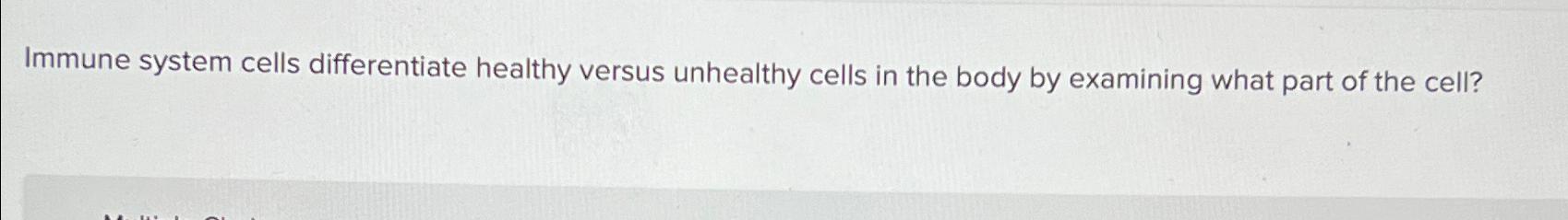 Solved Immune system cells differentiate healthy versus | Chegg.com