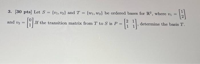 Solved 3. [30 pts ] Let S={v1,v2} and T={w1,w2} be ordered | Chegg.com