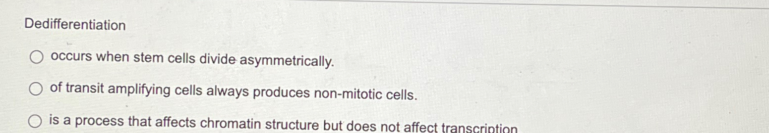 Solved Dedifferentiationoccurs when stem cells divide | Chegg.com