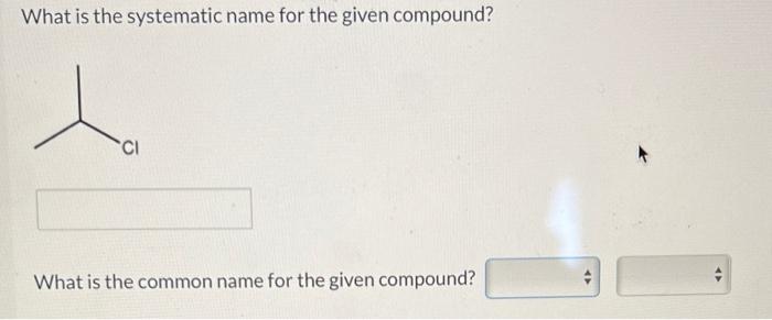 Solved What is the systematic name for the given compound? | Chegg.com