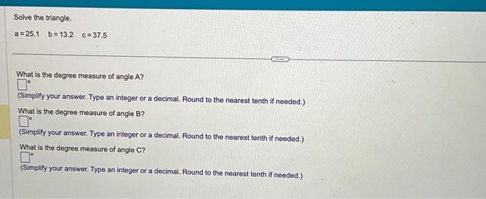 Solved Solve the triangle. a=25.1b=13.2c=37.5 What is the | Chegg.com