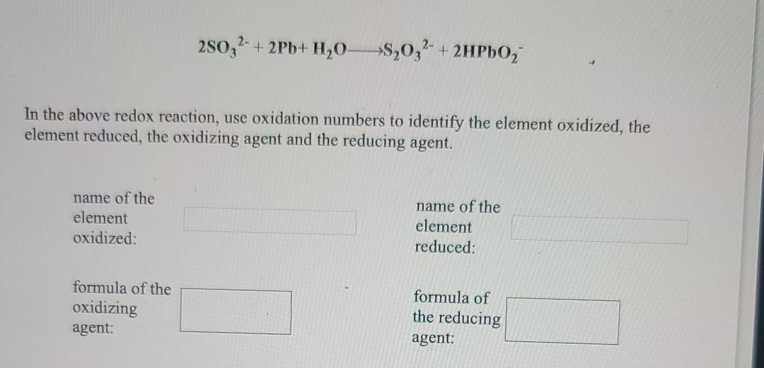 Solved 250,-- +2Pb+H2O +8,0,2- + 2HPbO2 In the above redox | Chegg.com