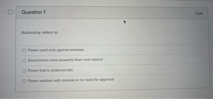 D Question 1 Autonomy refers to Power used only | Chegg.com