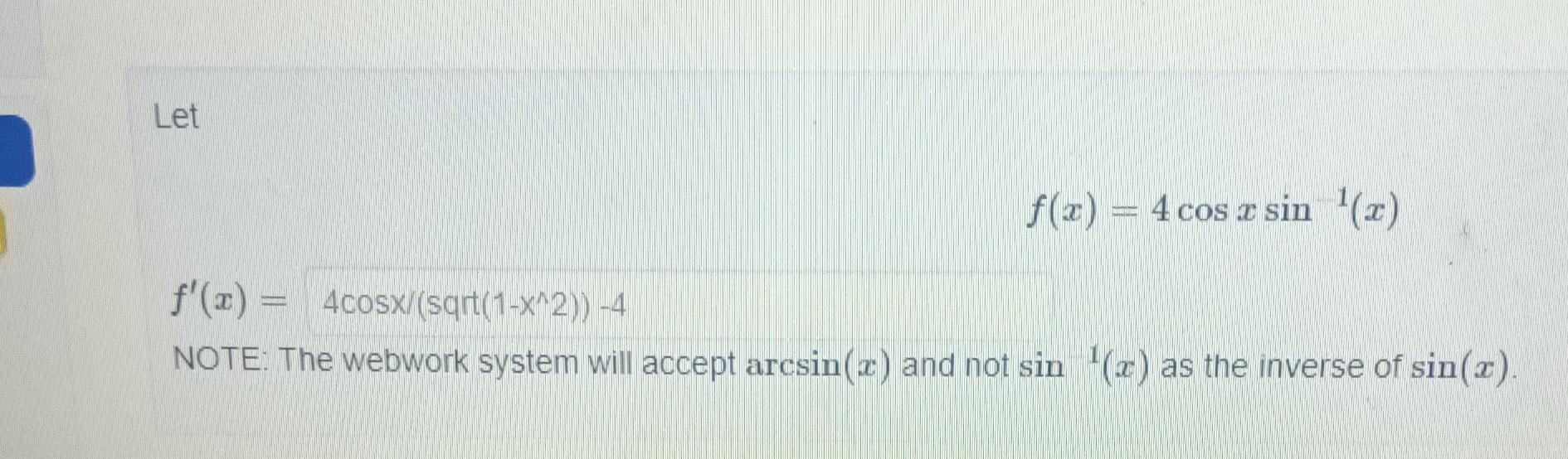 Solved f(x)=4cosxsin−1(x) f′(x)=4cosx/(sqr(1−x∧2))−4 NOTE: | Chegg.com