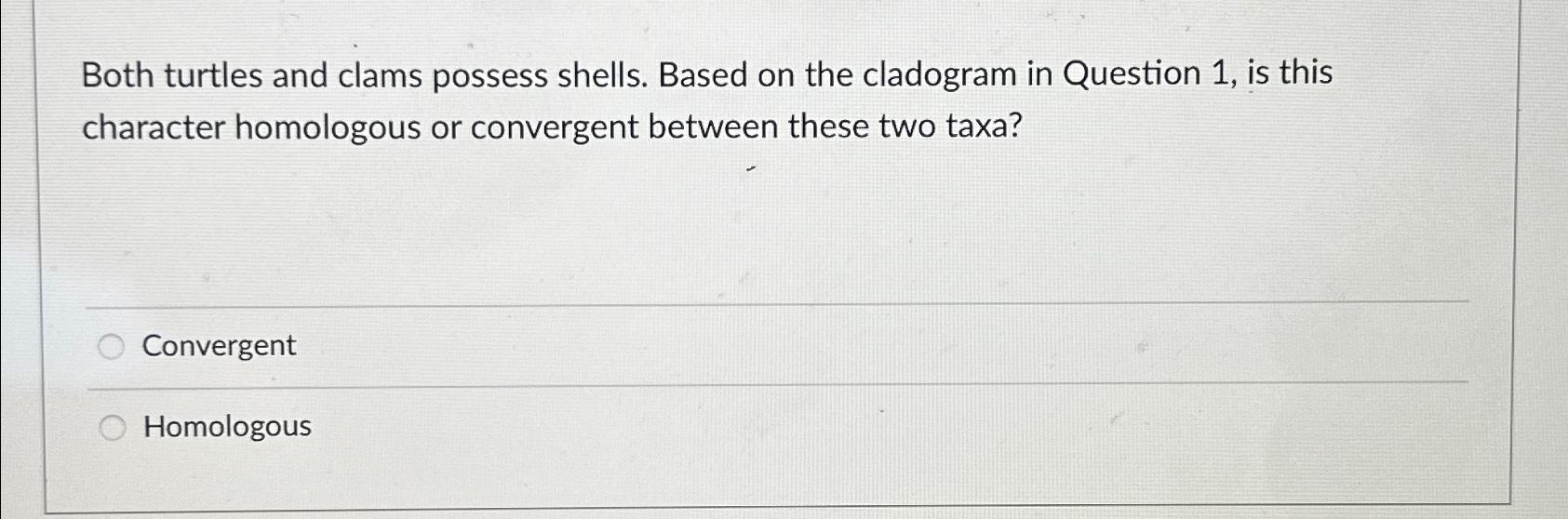 Solved Both turtles and clams possess shells. Based on the | Chegg.com