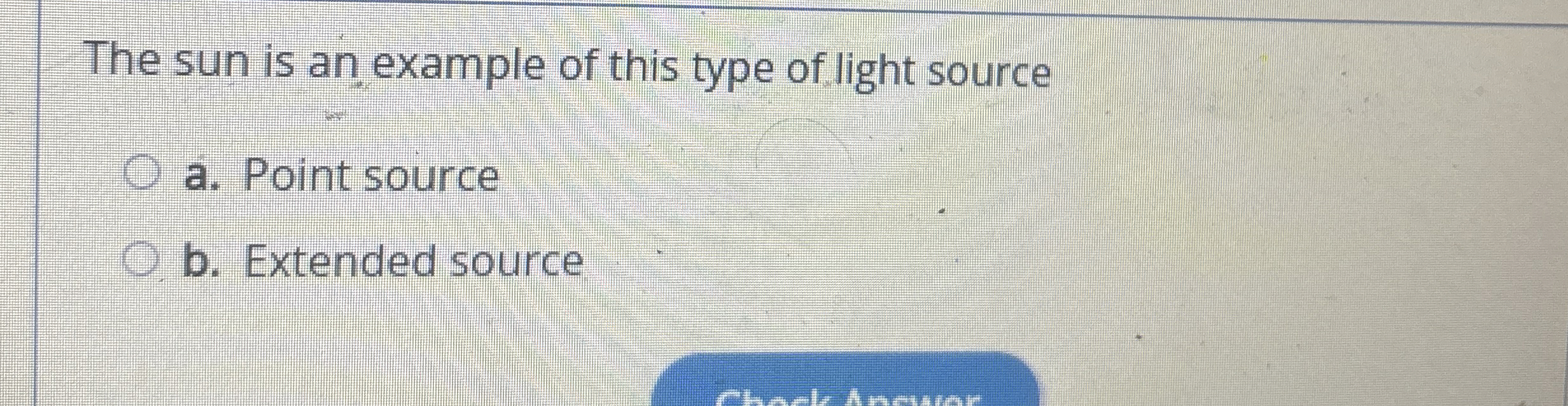 Solved The sun is an example of this type of light sourcea. | Chegg.com