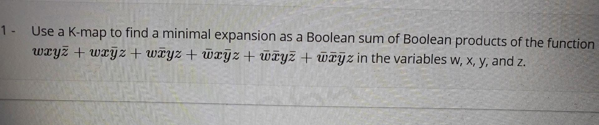 Solved Use a K-map to find a minimal expansion as a Boolean | Chegg.com