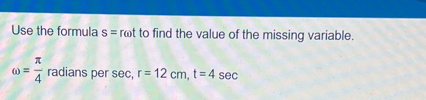 Solved Use the formula s=rωt ﻿to find the value of the | Chegg.com