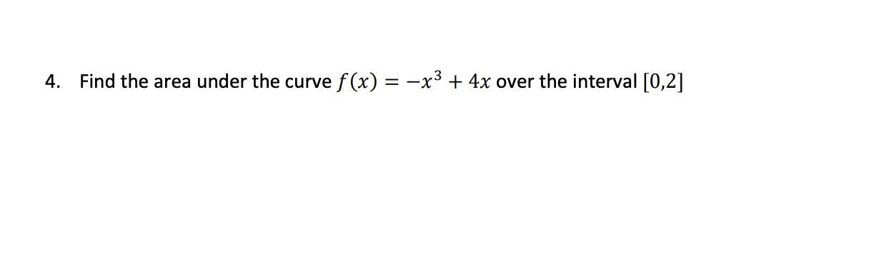 Solved Find the area under the curve f(x)=-x3+4x ﻿over the | Chegg.com